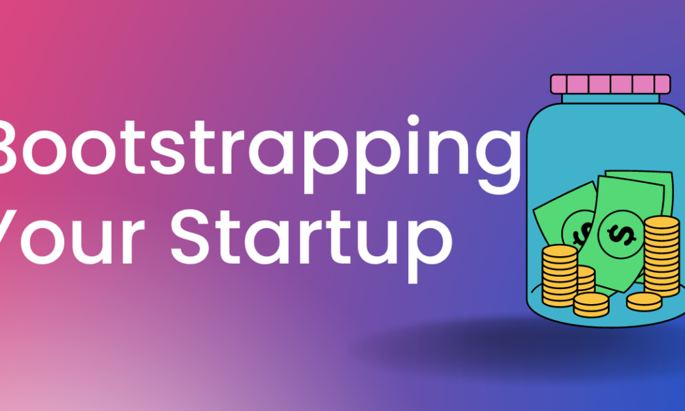 Bootstrapping Your Startup: Strategies for Self-Funding in the Early Stages - BreezeHit
